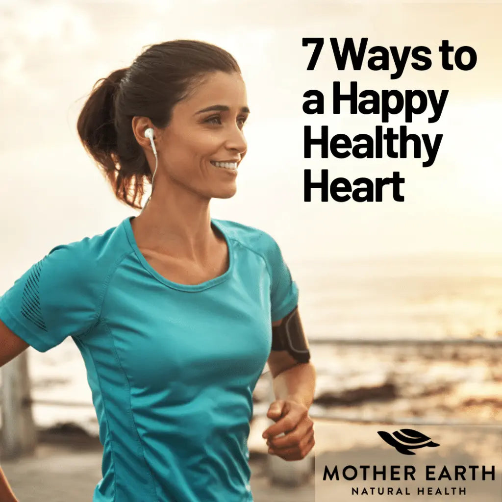 7 Ways to a Happy Healthy Heart - Mother Earth Natural Health