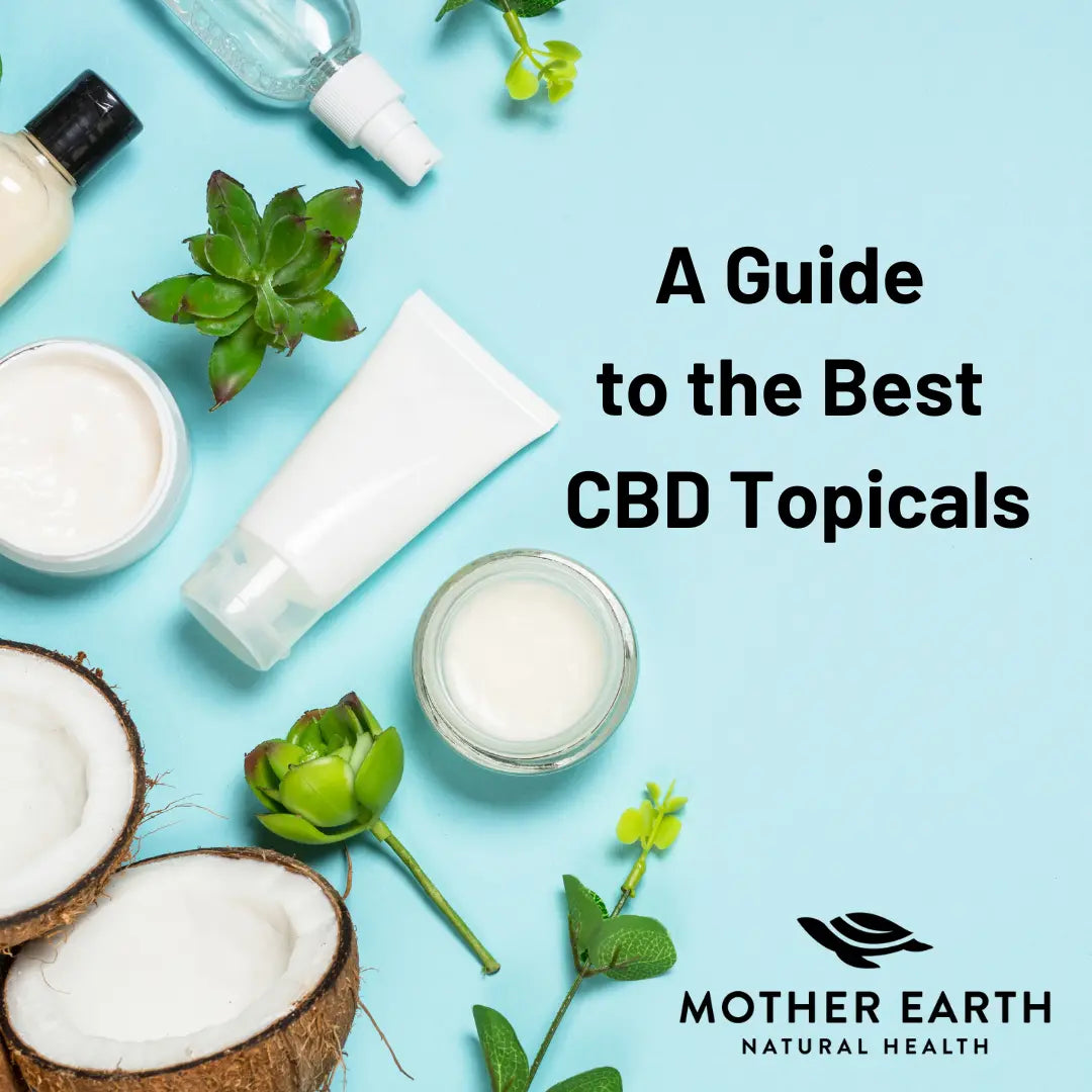 A Guide to The Best CBD Topicals - Mother Earth Natural Health